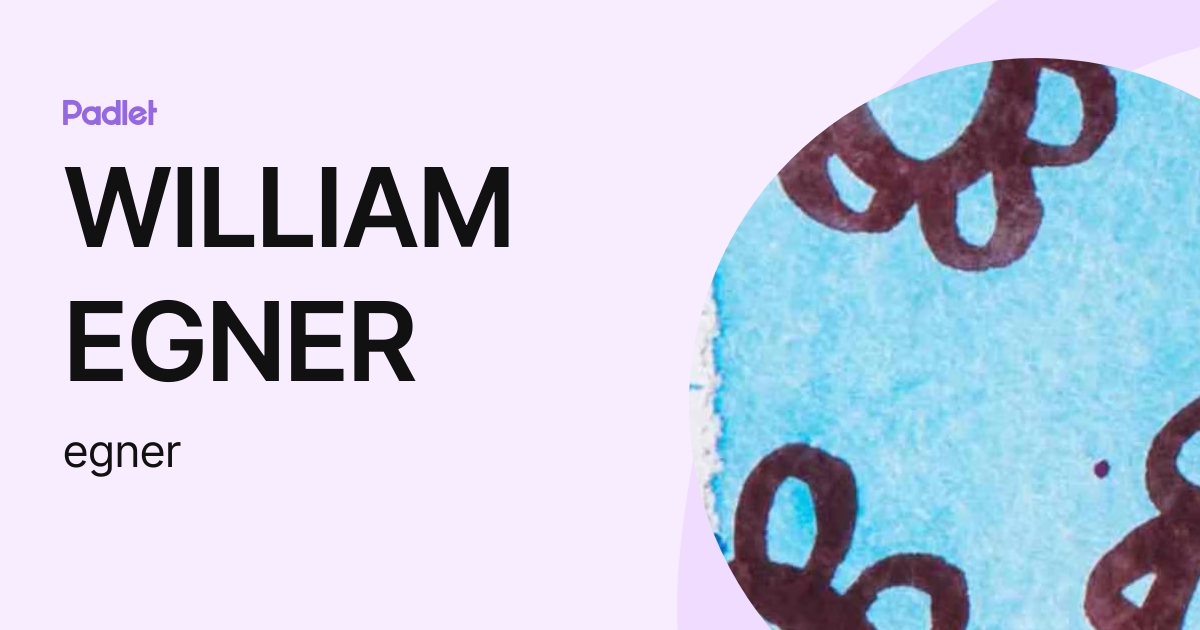 WILLIAM EGNER (egner) profile | Padlet