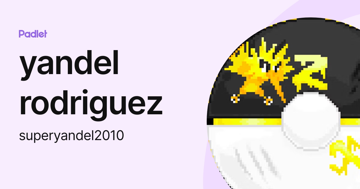yandel rodriguez (superyandel2010) profile | Padlet