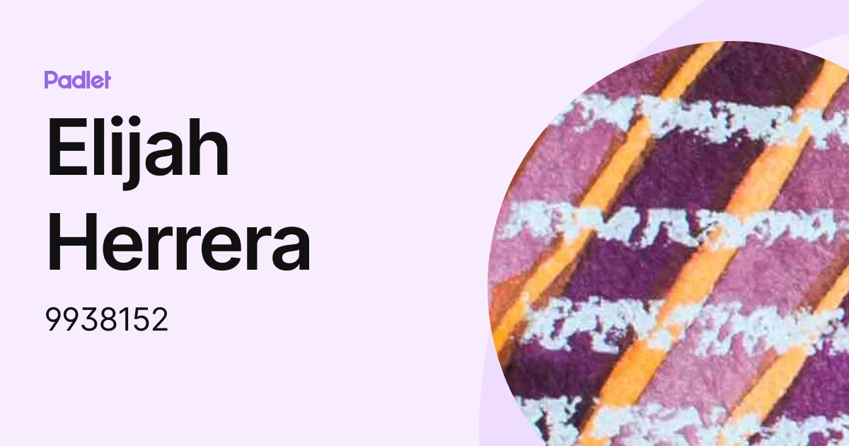 Elijah Herrera (9938152) profile | Padlet