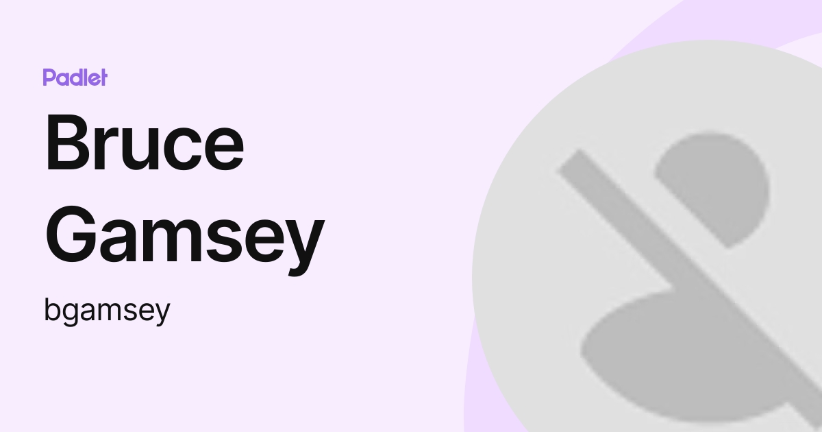 Bruce Gamsey (bgamsey) profile | Padlet