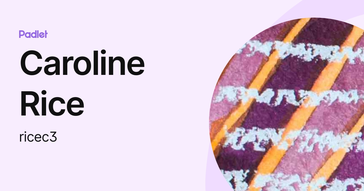 Caroline Rice (ricec3) profile | Padlet