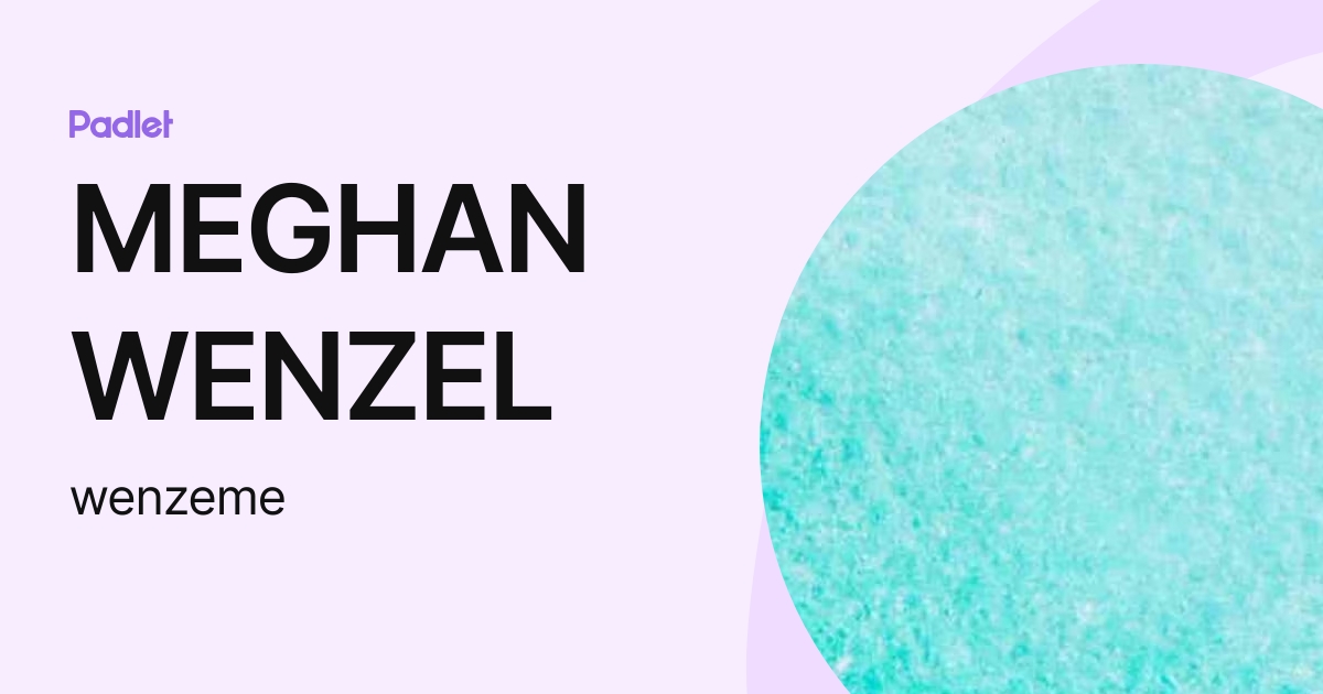 MEGHAN WENZEL (wenzeme) profile | Padlet