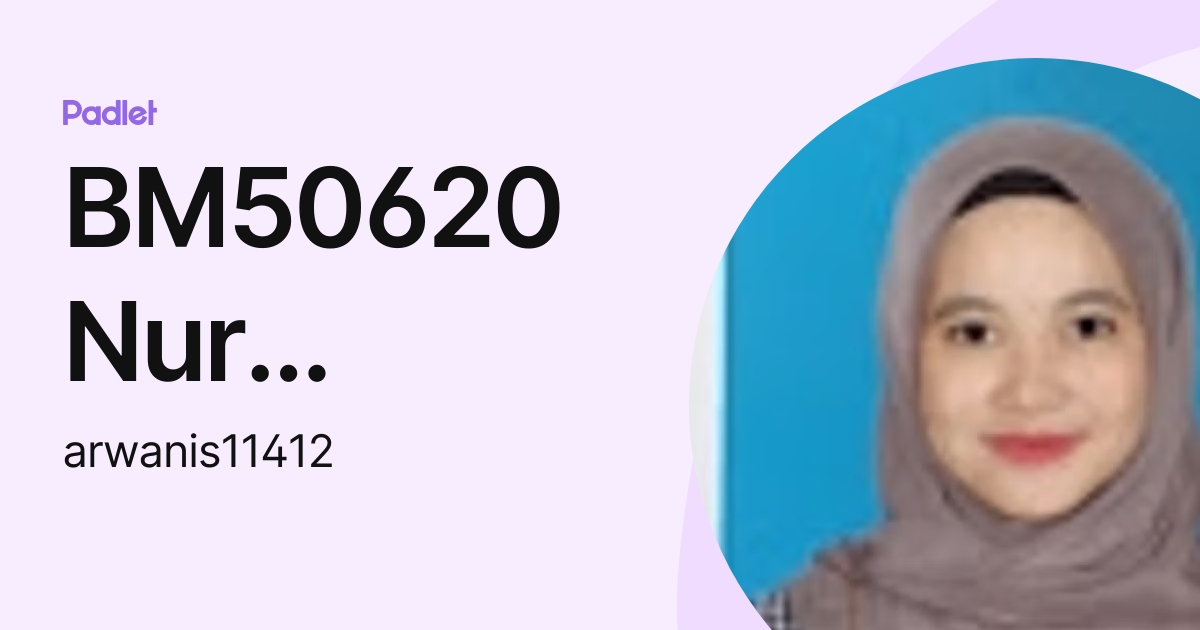 BM50620 Nur Arwanis Nabila Binti Mat Jusoh (arwanis11412) profile | Padlet