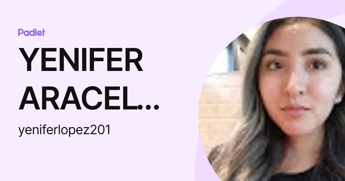 YENIFER ARACELY LOPEZ MARTINEZ (yeniferlopez201) profile | Padlet
