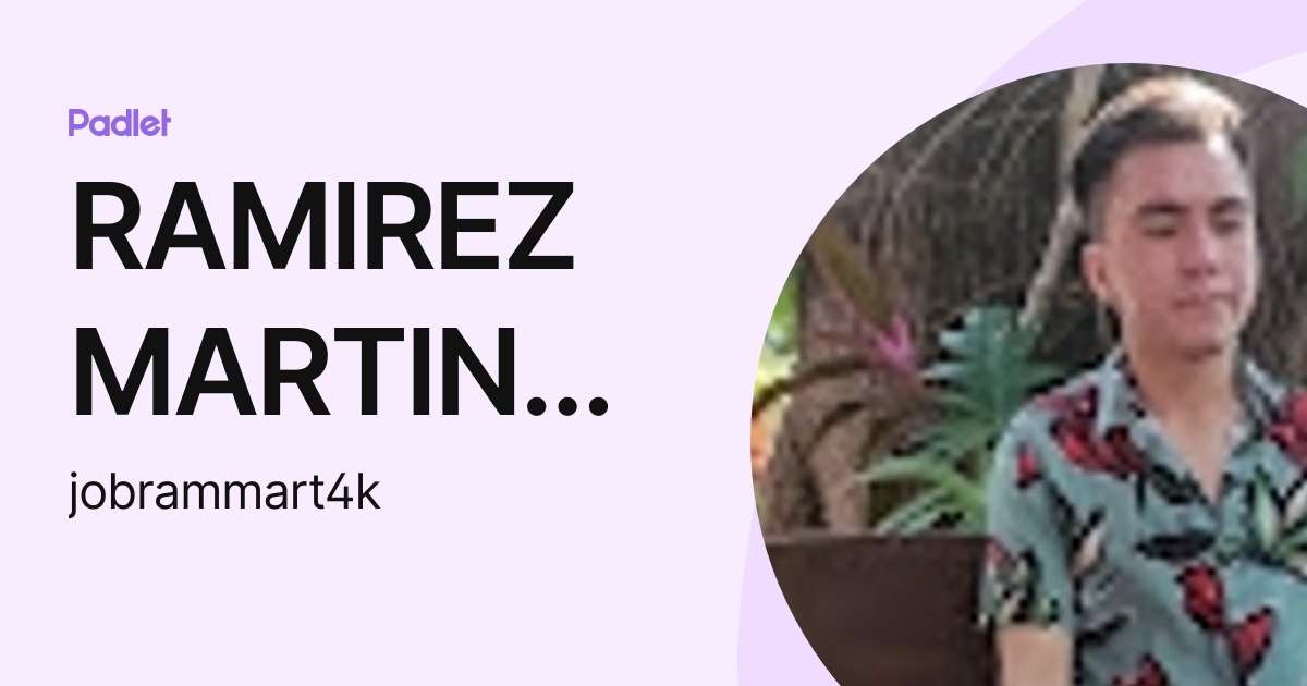 RAMIREZ MARTINEZ JOB (jobrammart4k) profile | Padlet