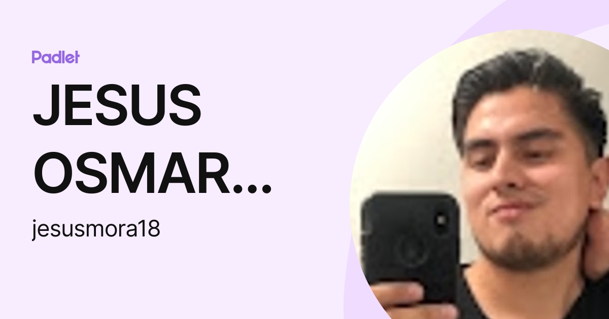 JESUS OSMAR MORA RIVERA (jesusmora18) profile | Padlet
