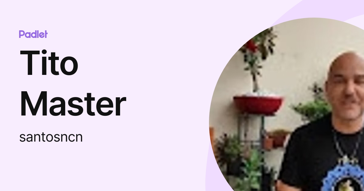 Tito Master (santosncn) profile | Padlet