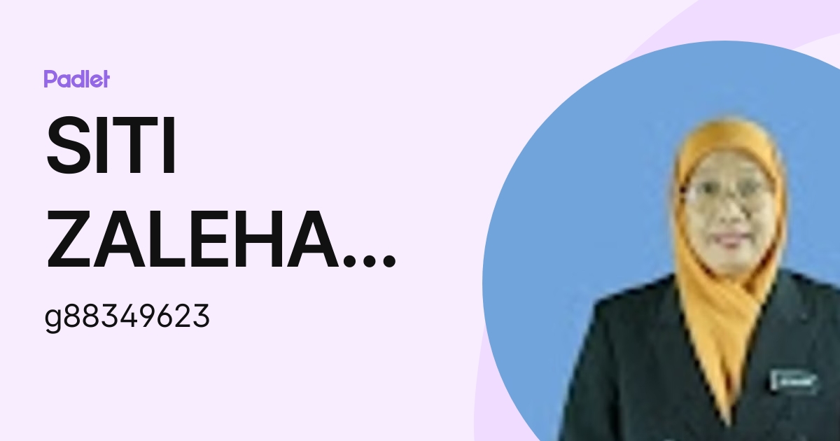 SITI ZALEHA BINTI OTHMAN Moe (g88349623) profile | Padlet
