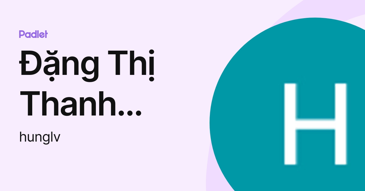 Đặng Thị Thanh Tâm (hunglv) profile | Padlet