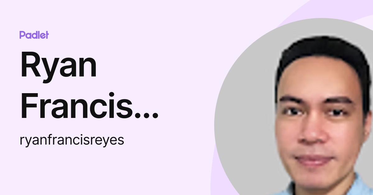 Ryan Francis Reyes (ryanfrancisreyes) profile | Padlet