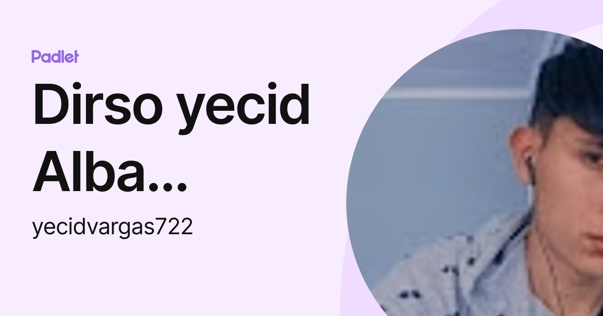 Dirso yecid Alba Vargas (yecidvargas722) profile | Padlet