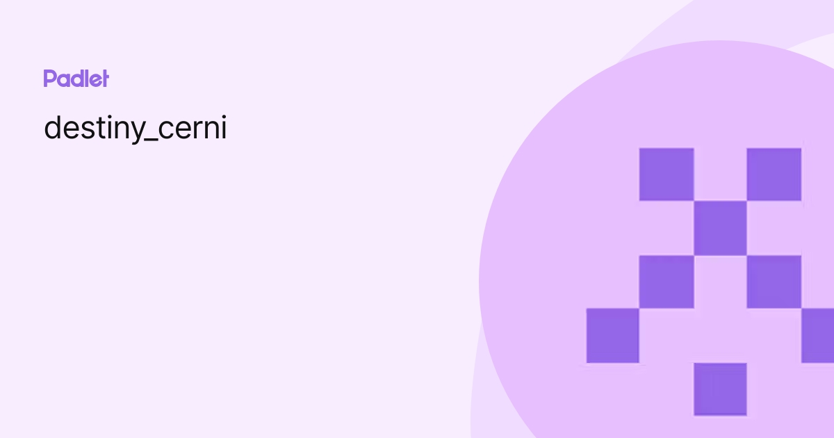 destiny_cerni profile | Padlet