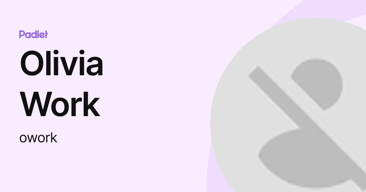 Olivia Work (owork) profile | Padlet