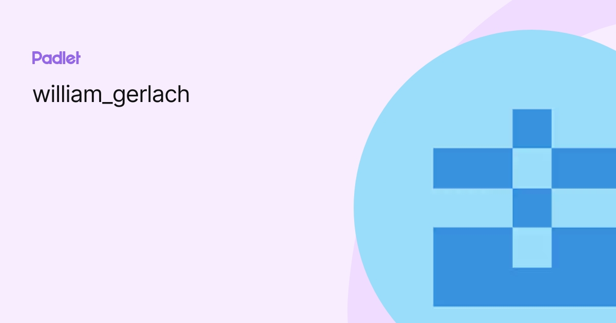 william_gerlach profile | Padlet