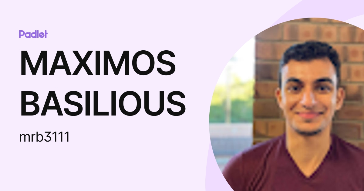 MAXIMOS BASILIOUS (mrb3111) profile | Padlet