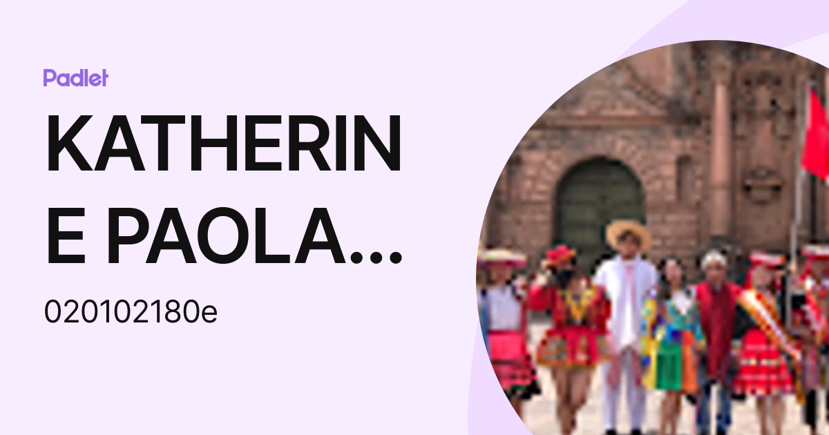 KATHERINE PAOLA SALINAS SALAS (020102180e) profile | Padlet