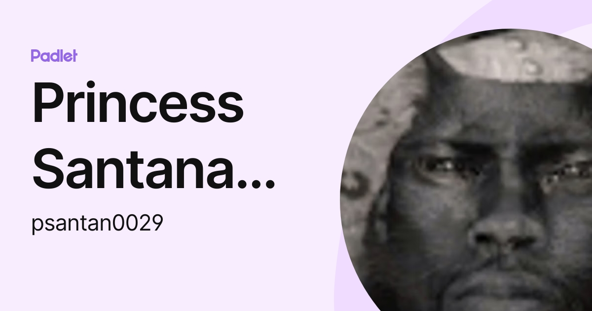 Princess Santana Solis25647 (psantan0029) profile | Padlet