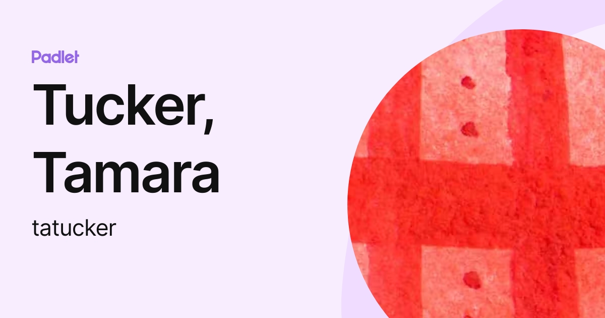 Tucker, Tamara (tatucker) profile | Padlet