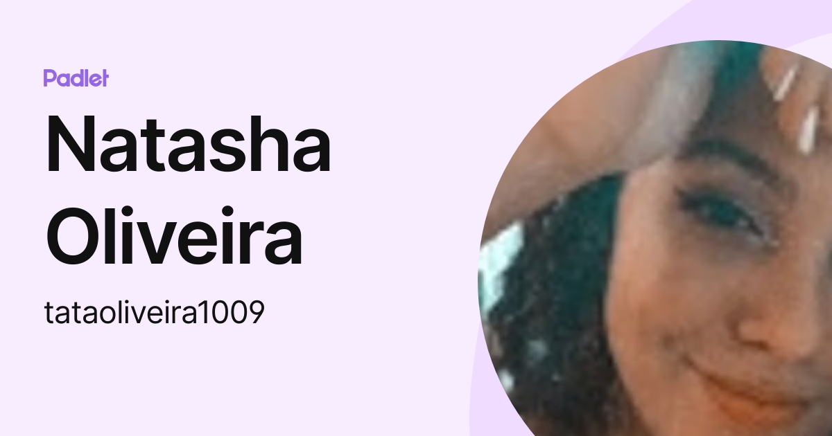 Natasha Oliveira (tataoliveira1009) profile | Padlet