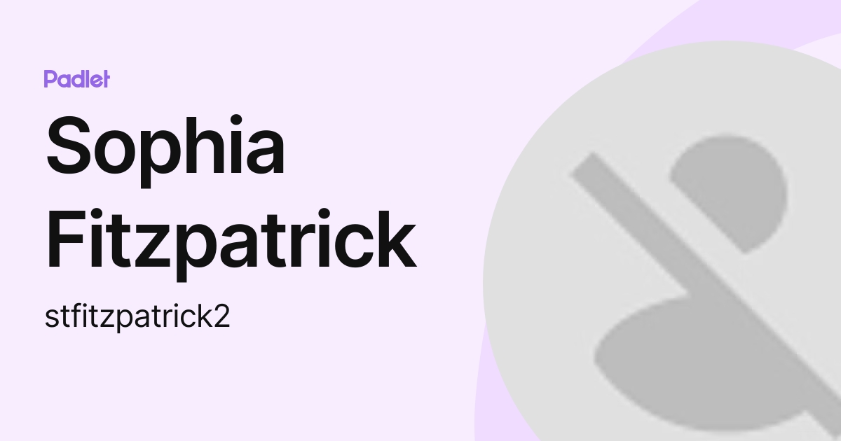 Sophia Fitzpatrick (stfitzpatrick2) profile | Padlet