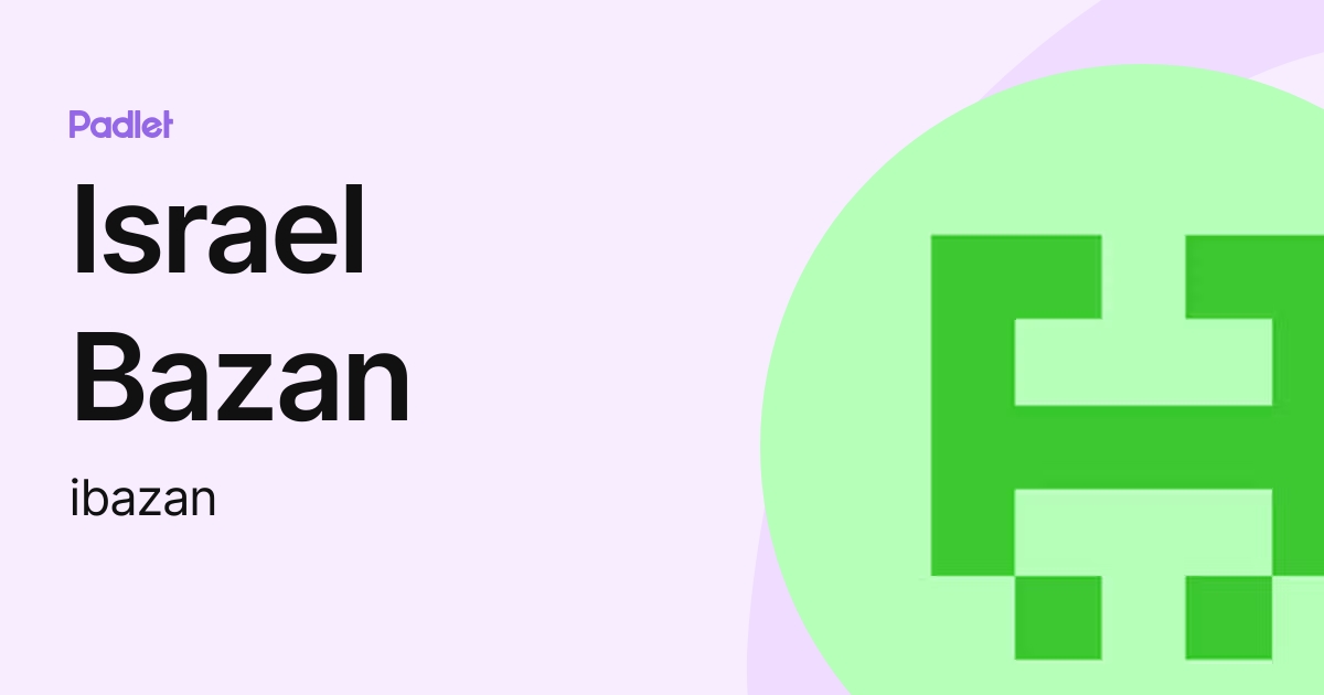 Israel Bazan (ibazan) profile | Padlet