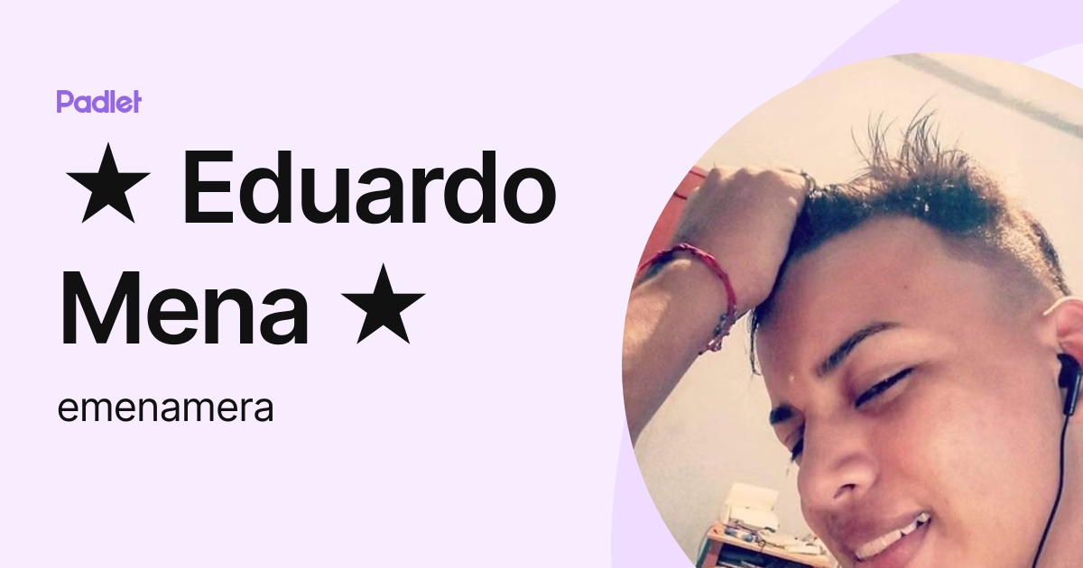 Eduardo Mena ★ (emenamera) profile | Padlet
