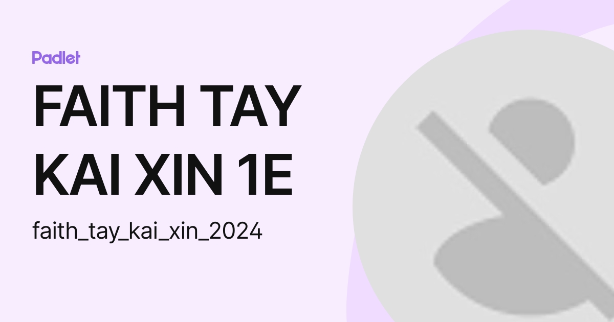FAITH TAY KAI XIN 1E (faith_tay_kai_xin_2024) profile | Padlet