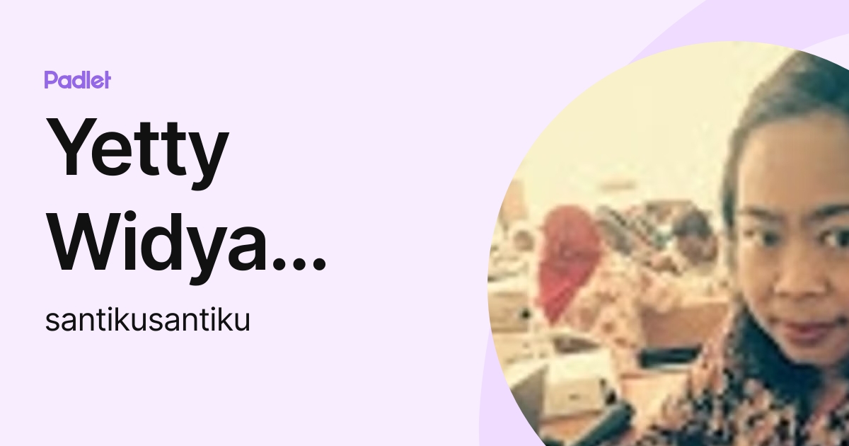 Yetty Widya Kusuma Santi (santikusantiku) profile | Padlet