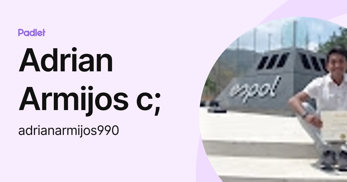 Adrian Armijos c; (adrianarmijos990) profile | Padlet