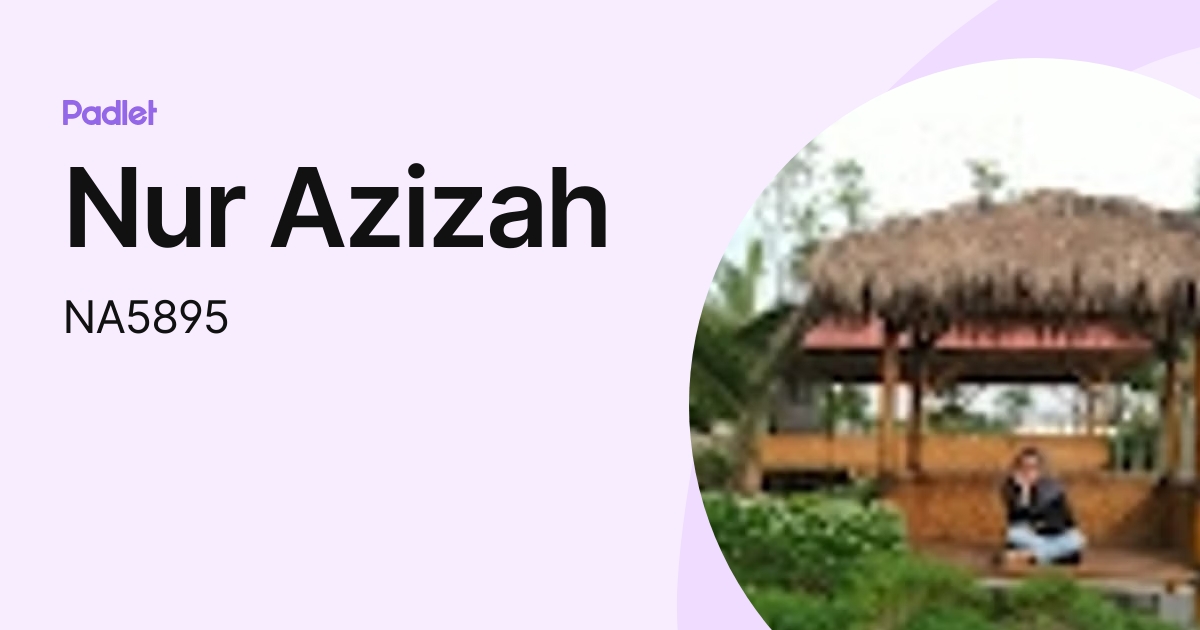 Nur Azizah (NA5895) profile | Padlet