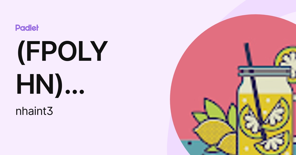 (FPOLY HN) Nguyễn Thị Nhài (nhaint3) profile | Padlet