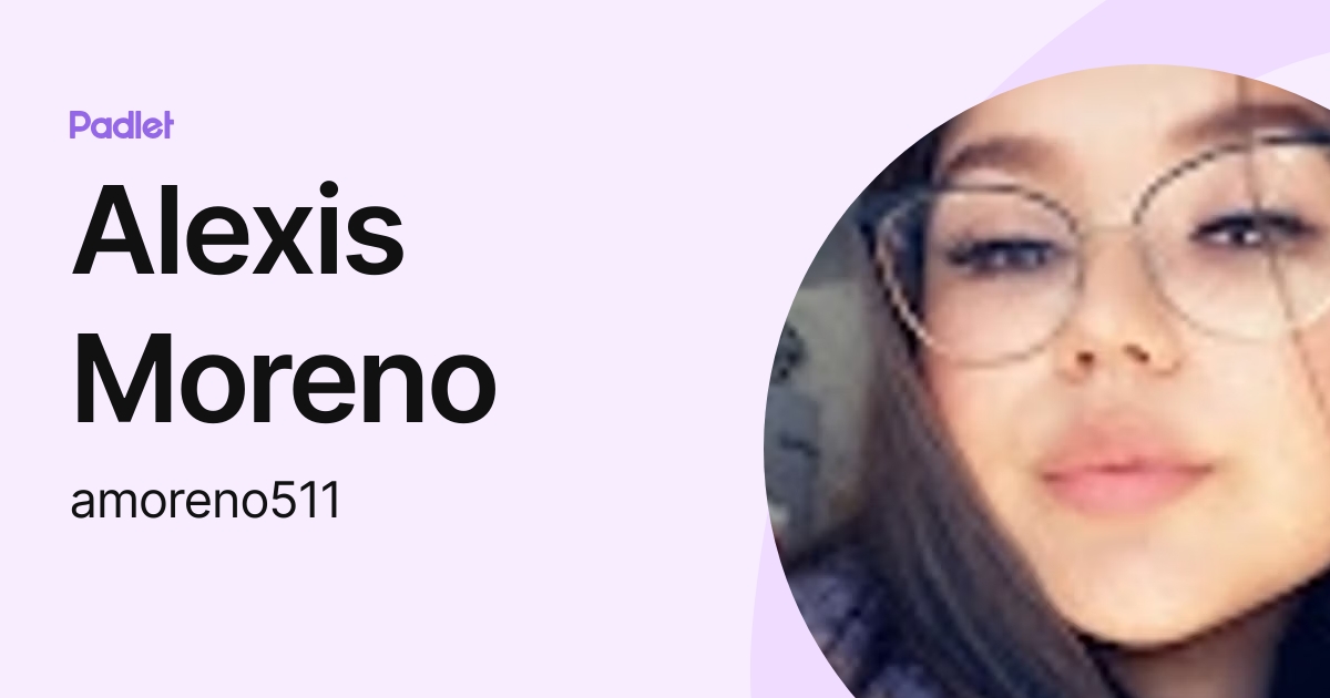Alexis Moreno (amoreno511) profile | Padlet