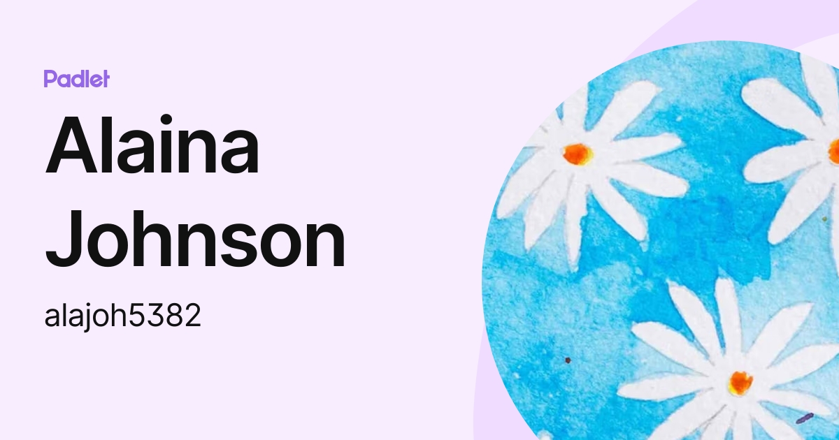 Alaina Johnson (alajoh5382) profile | Padlet