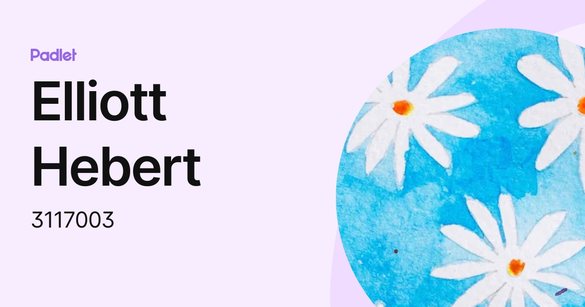 Elliott Hebert (3117003) profile | Padlet