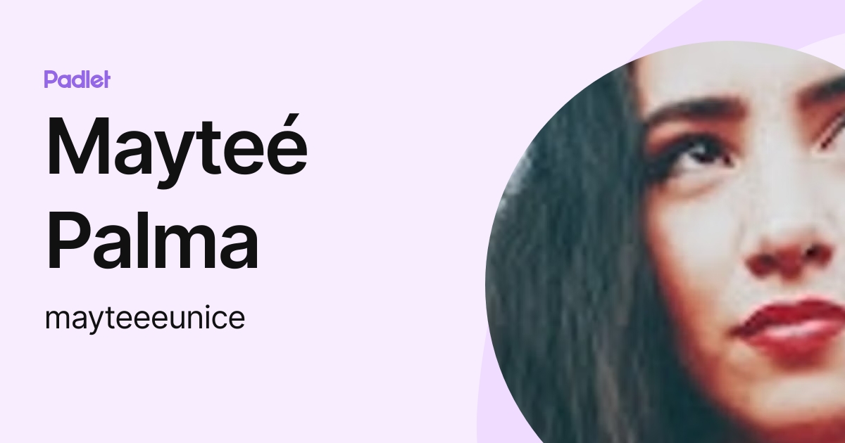 Mayteé Palma (mayteeeunice) profile | Padlet