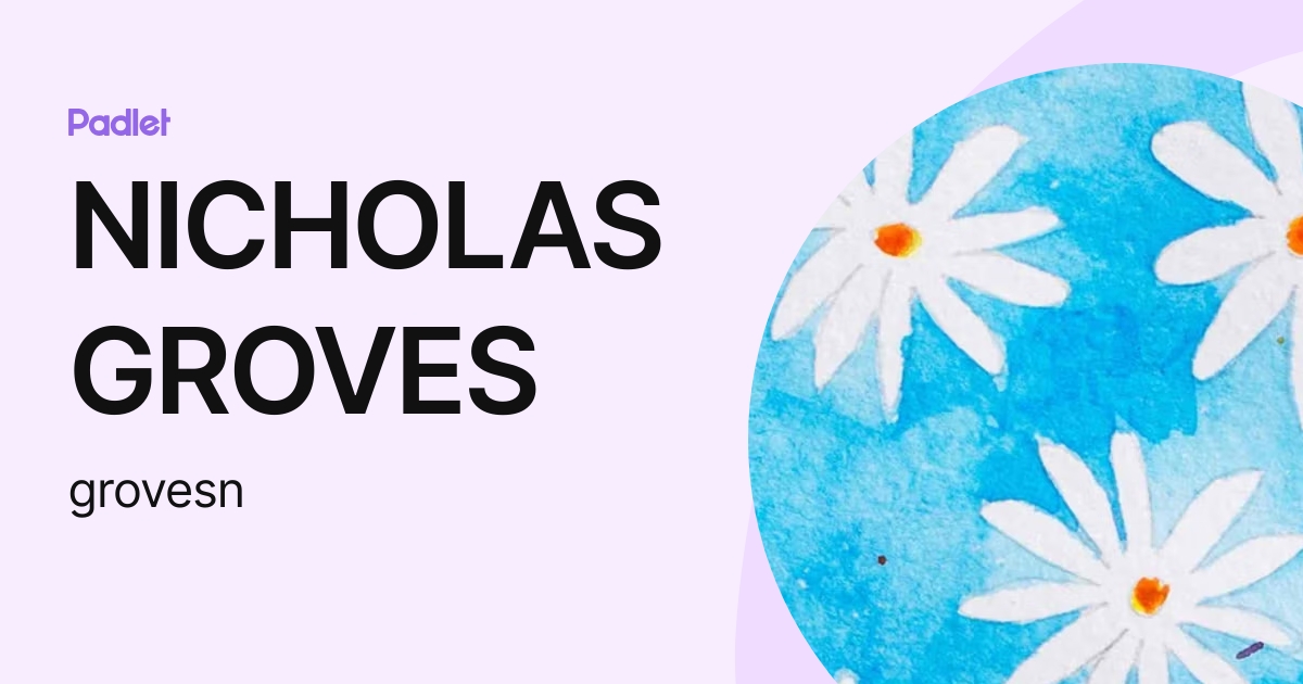 NICHOLAS GROVES (grovesn) profile | Padlet