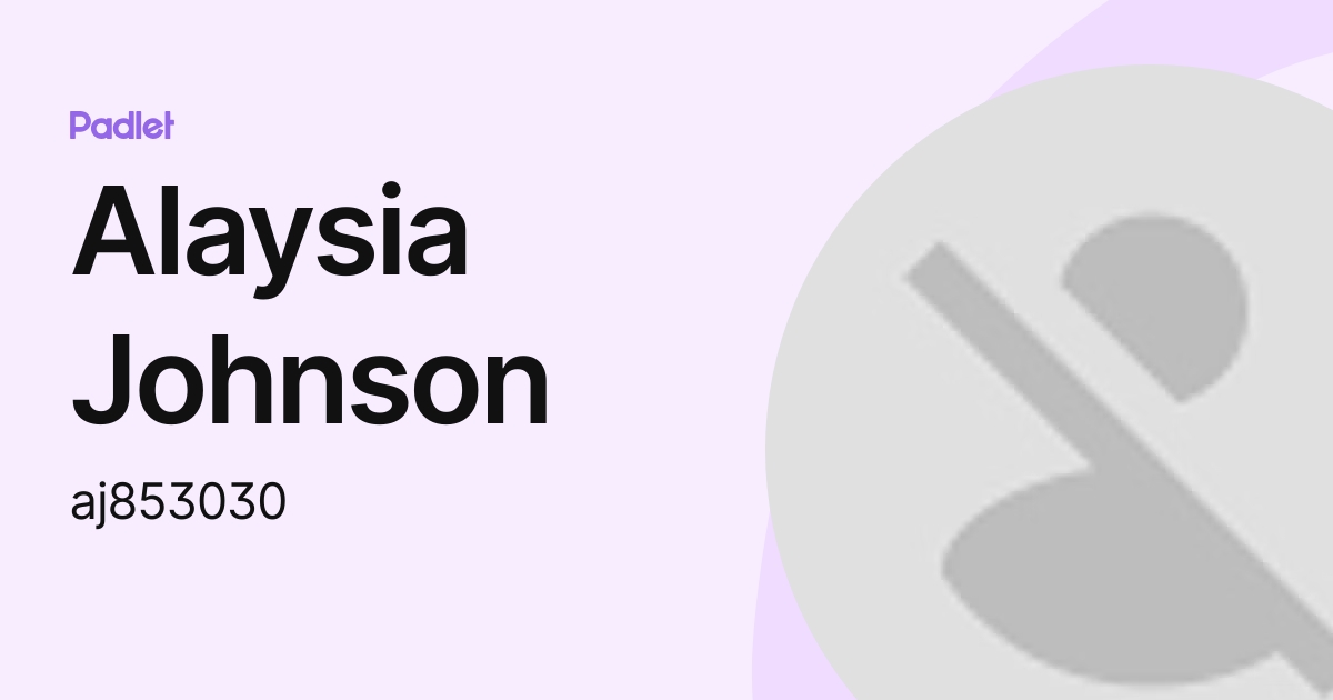 Alaysia Johnson (aj853030) profile | Padlet