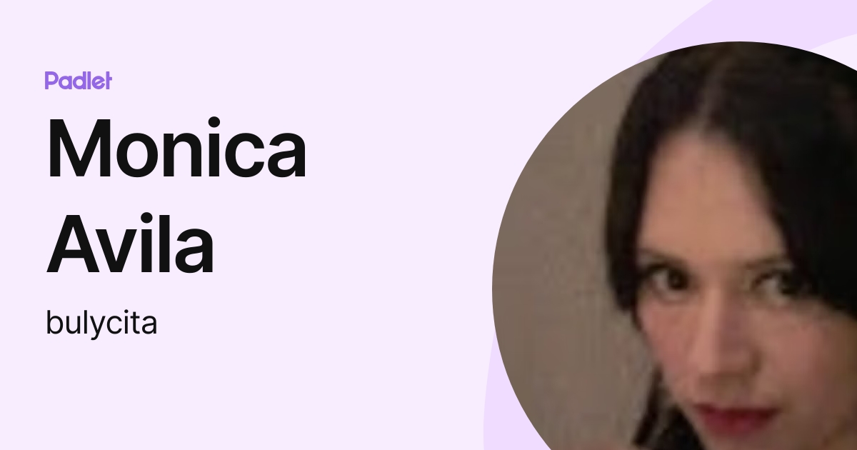 Monica Avila (bulycita) profile | Padlet