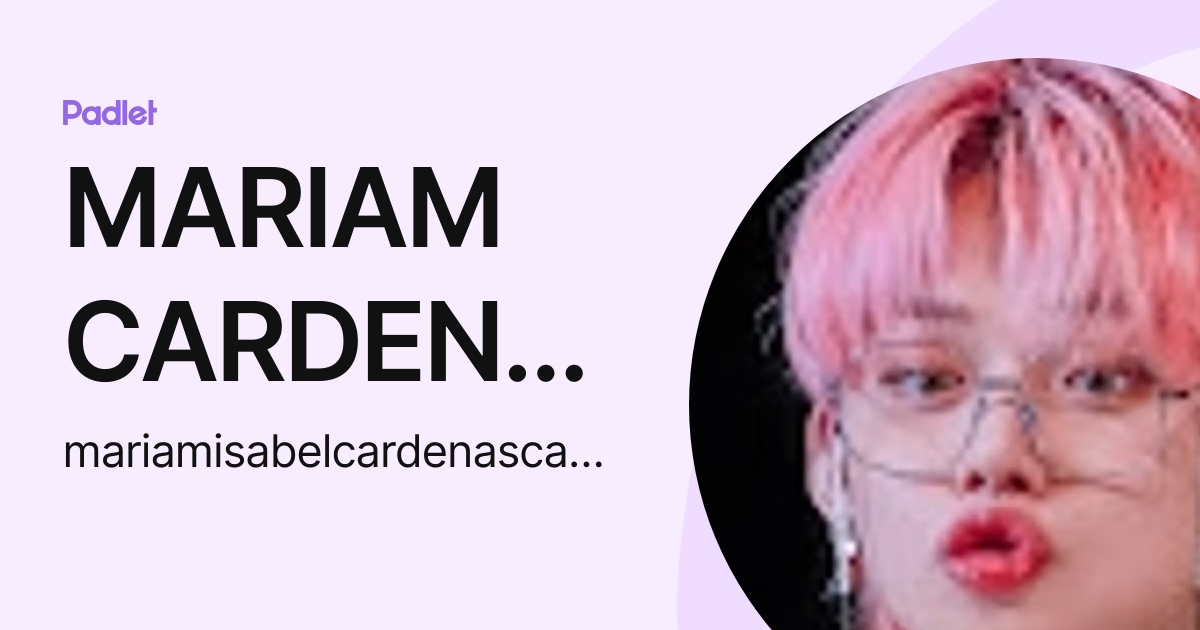 MARIAM CARDENAS (mariamisabelcardenascastro) profile | Padlet
