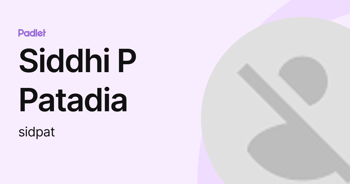 Siddhi P Patadia (sidpat) profile | Padlet