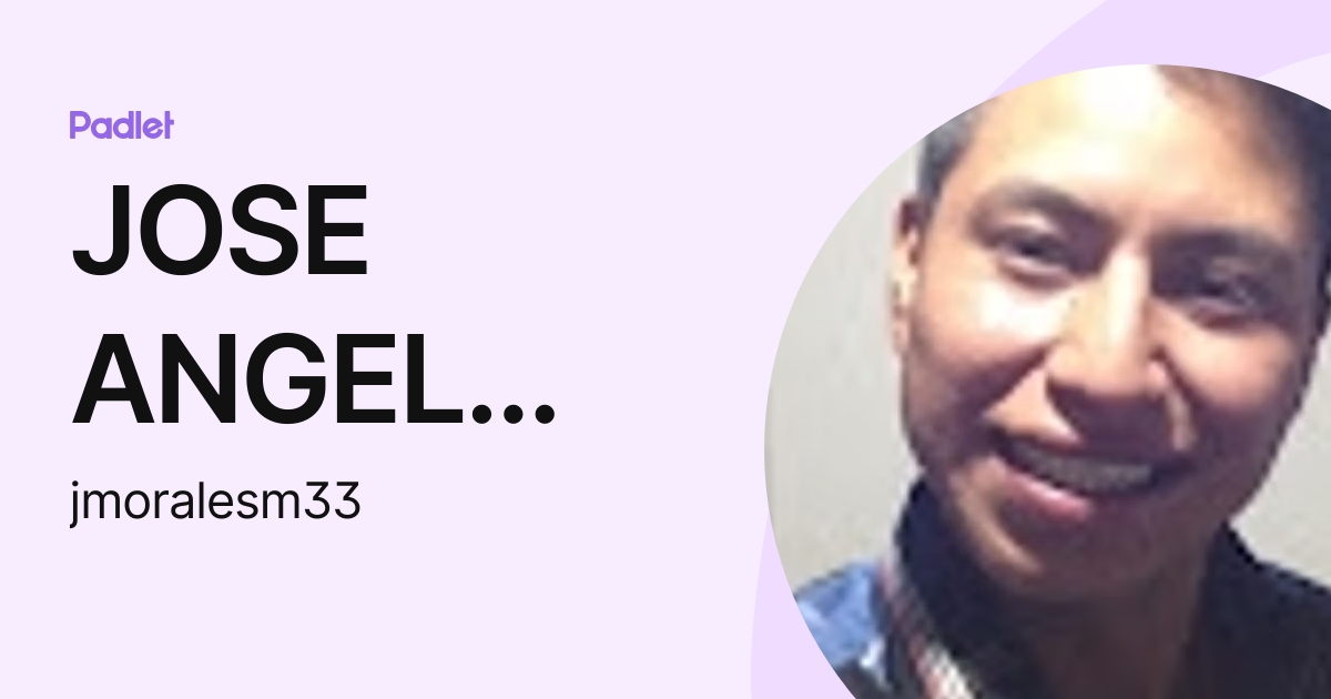 JOSE ANGEL MORALES MATEO (jmoralesm33) profile | Padlet