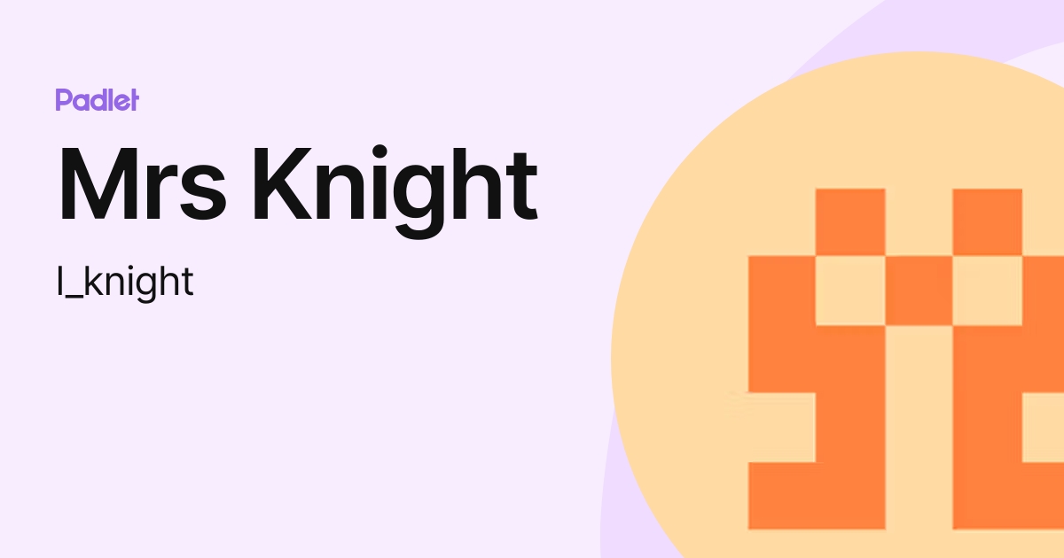 Mrs Knight (l_knight) profile | Padlet