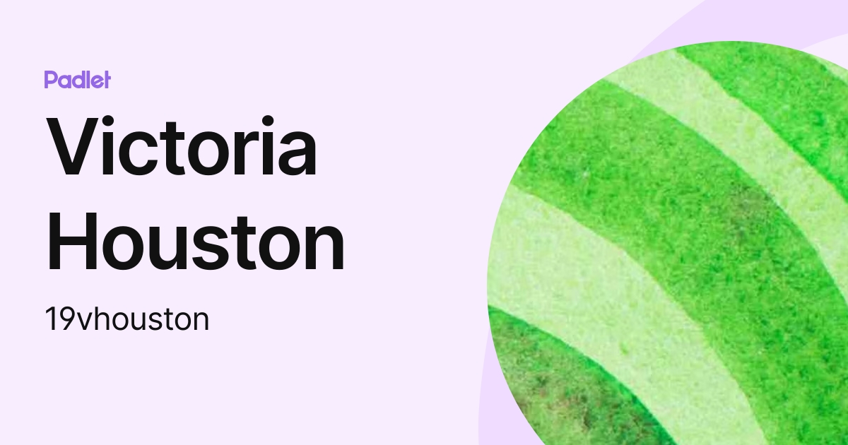 Victoria Houston (19vhouston) profile | Padlet