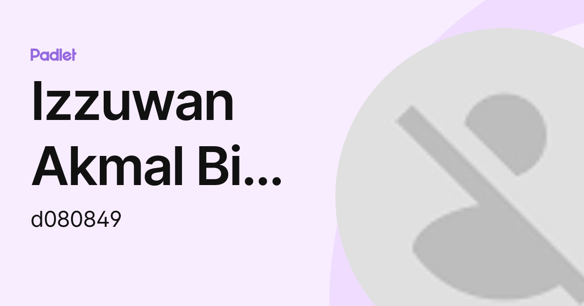 Izzuwan Akmal Bin Abd Jamal Wan (d080849) profile | Padlet