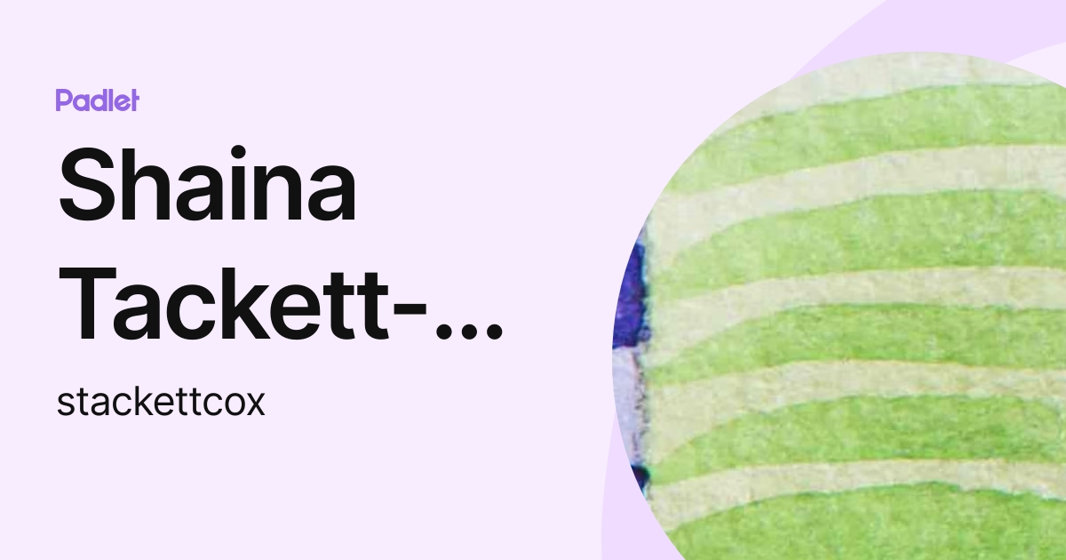 Shaina Tackett-Cox (stackettcox) profile | Padlet