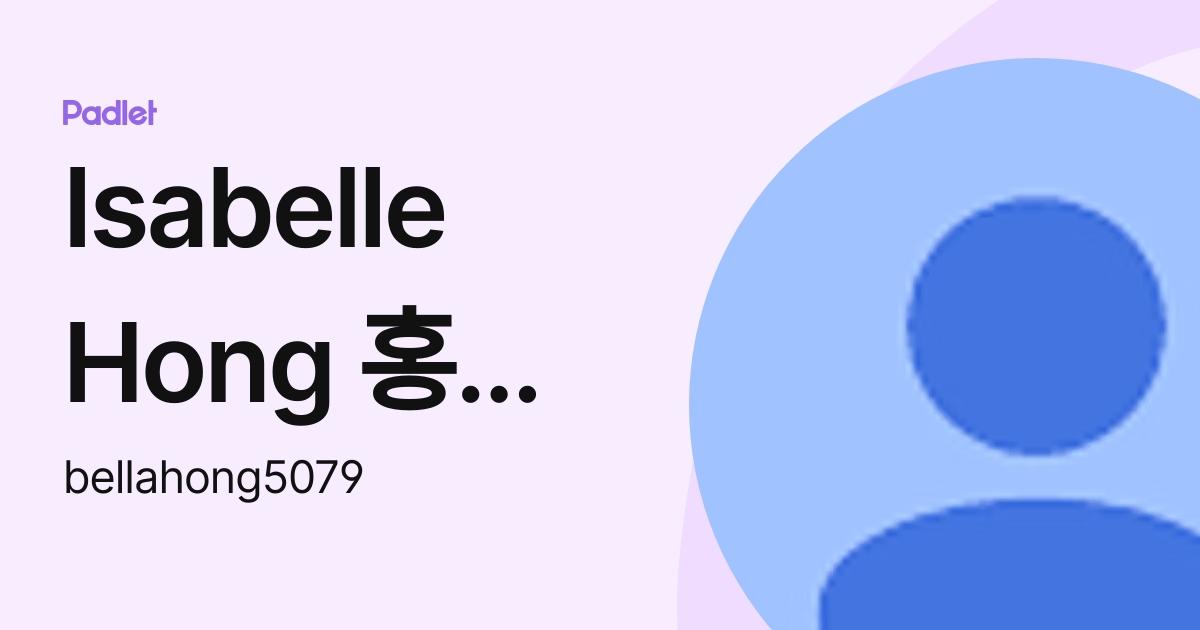 Isabelle Hong 홍은진 (bellahong5079) profile | Padlet