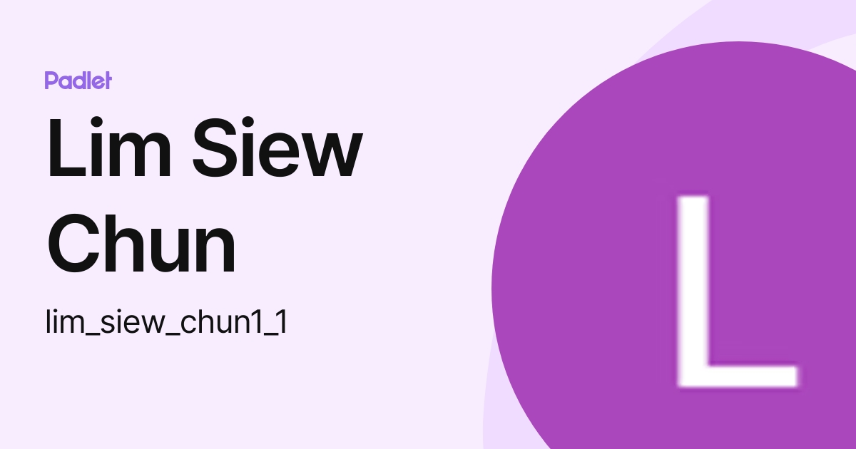 Lim Siew Chun (lim_siew_chun1_1) profile | Padlet