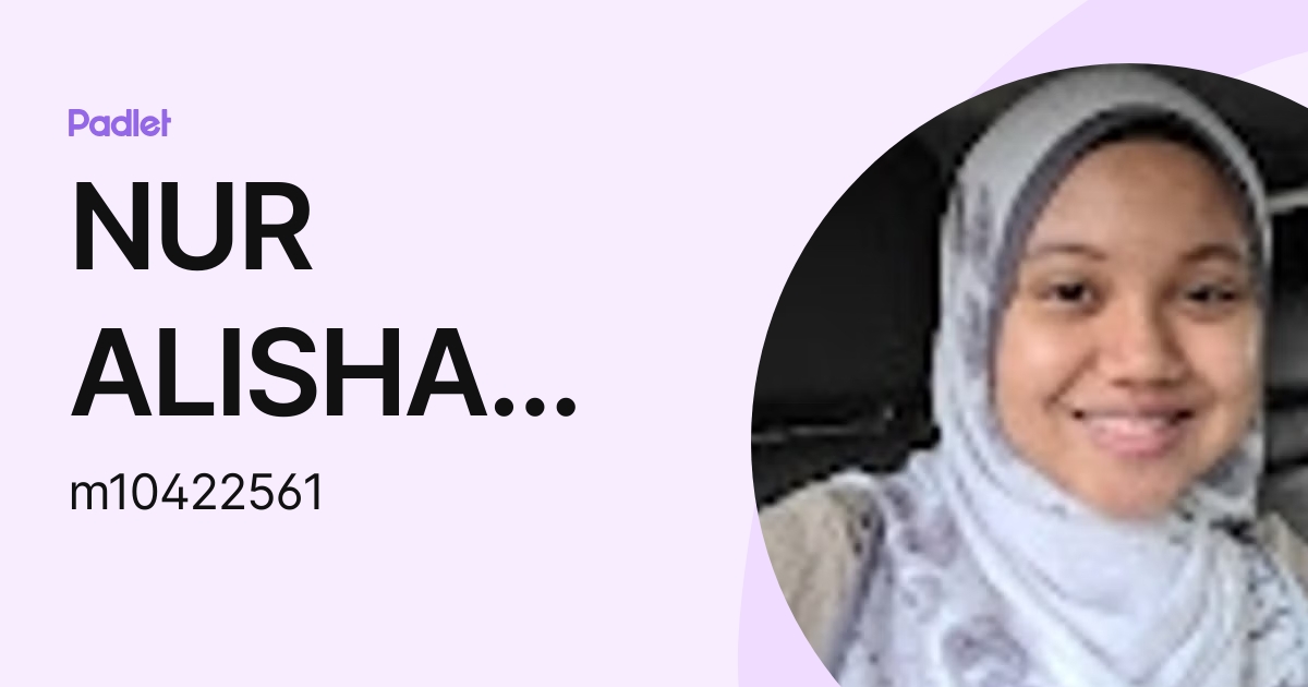 NUR ALISHA BINTI ABDUL HAMID Moe (m10422561) profile | Padlet