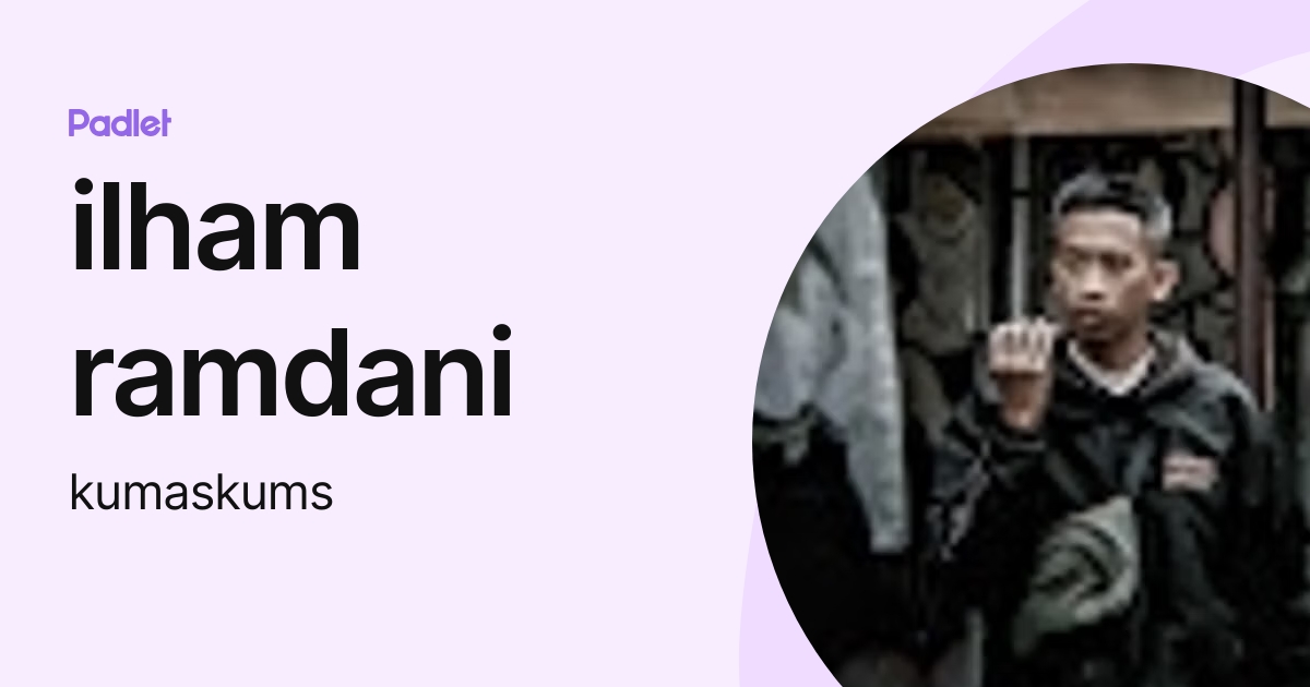 ilham ramdani (kumaskums) profile | Padlet