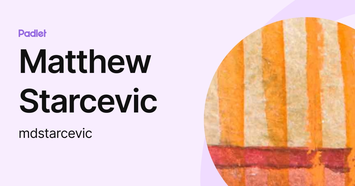 Matthew Starcevic (mdstarcevic) profile | Padlet